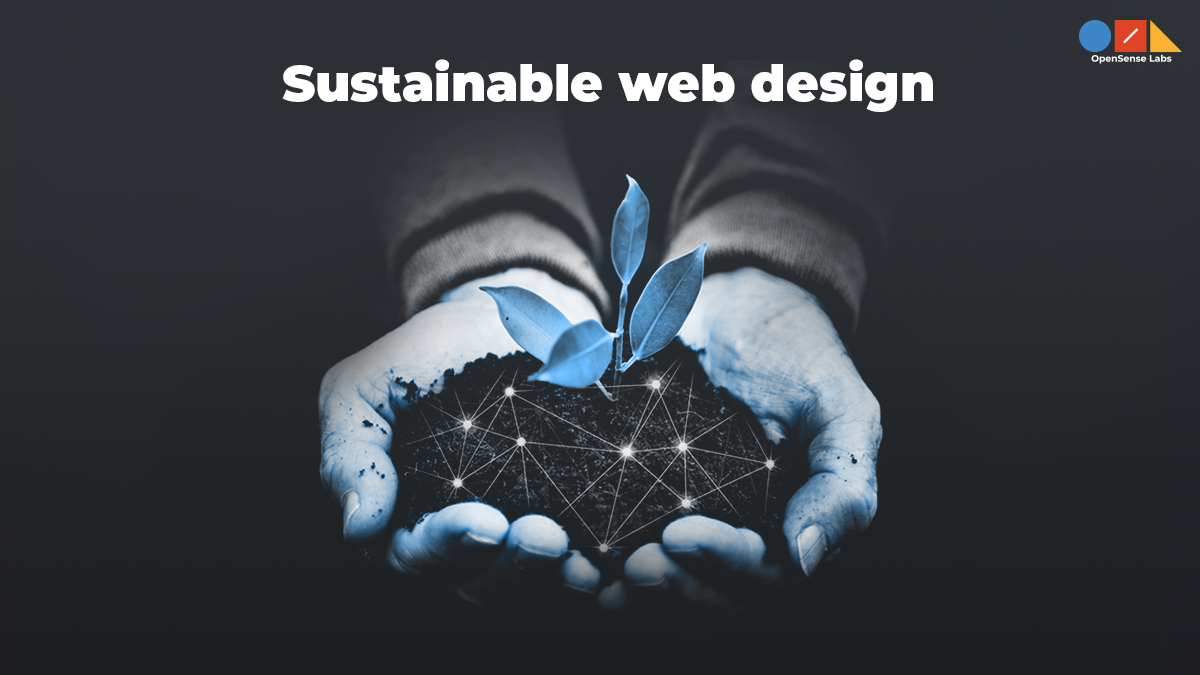 Go digitally green with sustainable web design | Opensense Labs